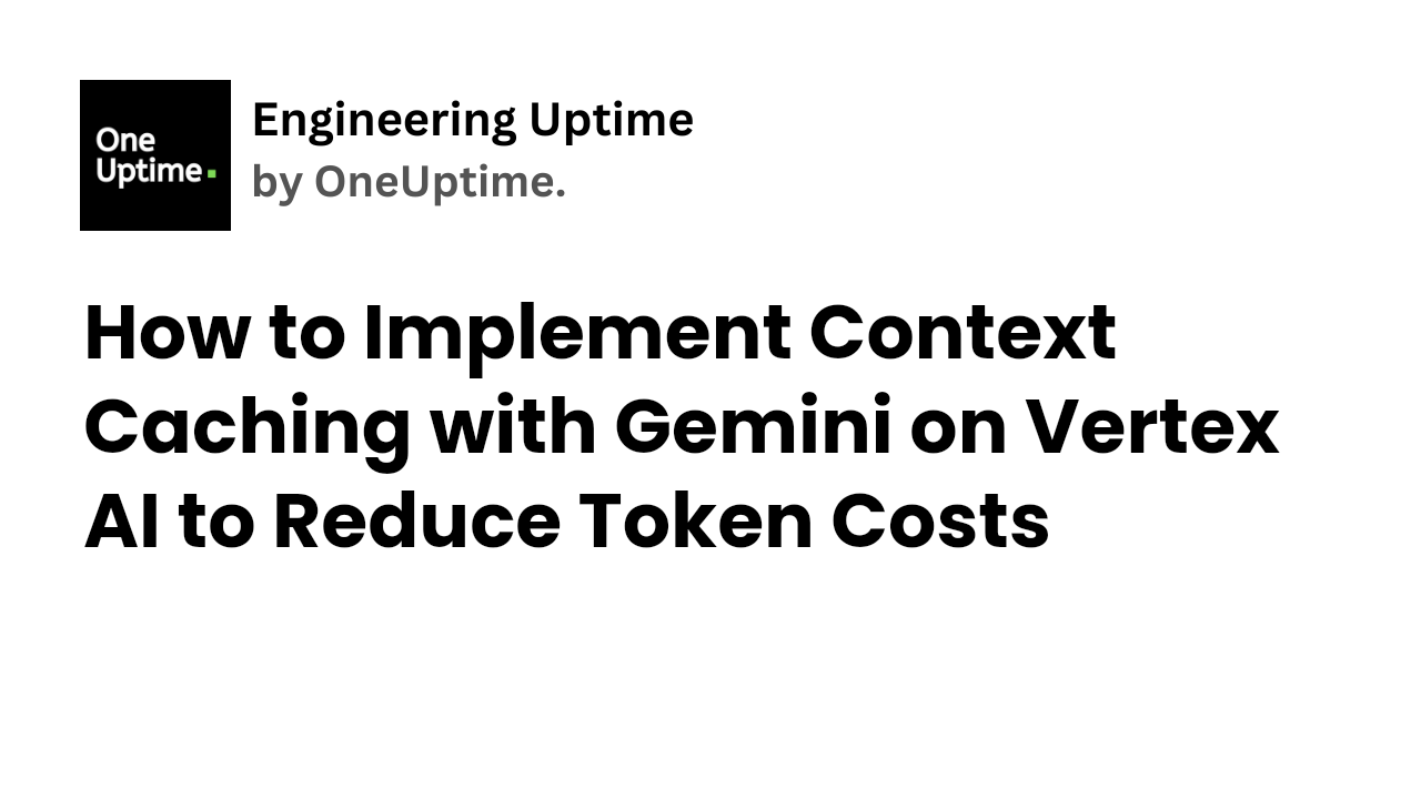 How to Implement Context Caching with Gemini on Vertex AI to Reduce ...