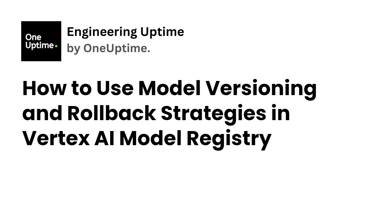 How to Use Model Versioning and Rollback Strategies in Vertex AI Model ...