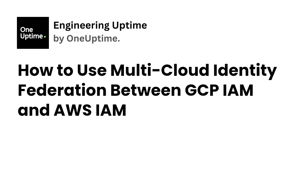 How to Use Multi-Cloud Identity Federation Between GCP IAM and AWS IAM