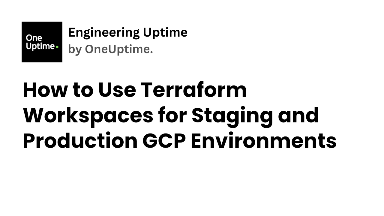 How to Use Terraform Workspaces for Staging and Production GCP Environments