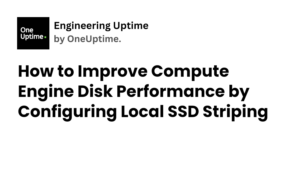 How to Improve Compute Engine Disk Performance by Configuring Local SSD ...