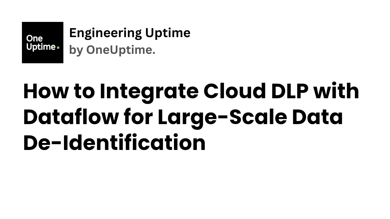 How to Integrate Cloud DLP with Dataflow for Large-Scale Data De ...
