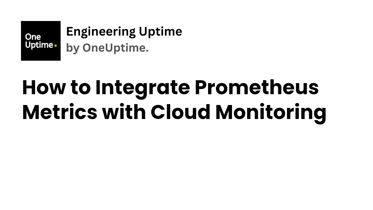 How to Integrate Prometheus Metrics with Cloud Monitoring