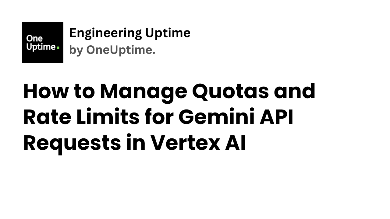 How to Manage Quotas and Rate Limits for Gemini API Requests in Vertex AI