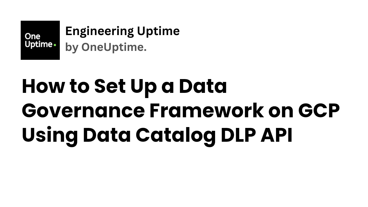 How to Set Up a Data Governance Framework on GCP Using Data Catalog DLP API