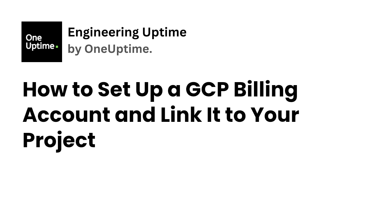 How to Set Up a GCP Billing Account and Link It to Your Project