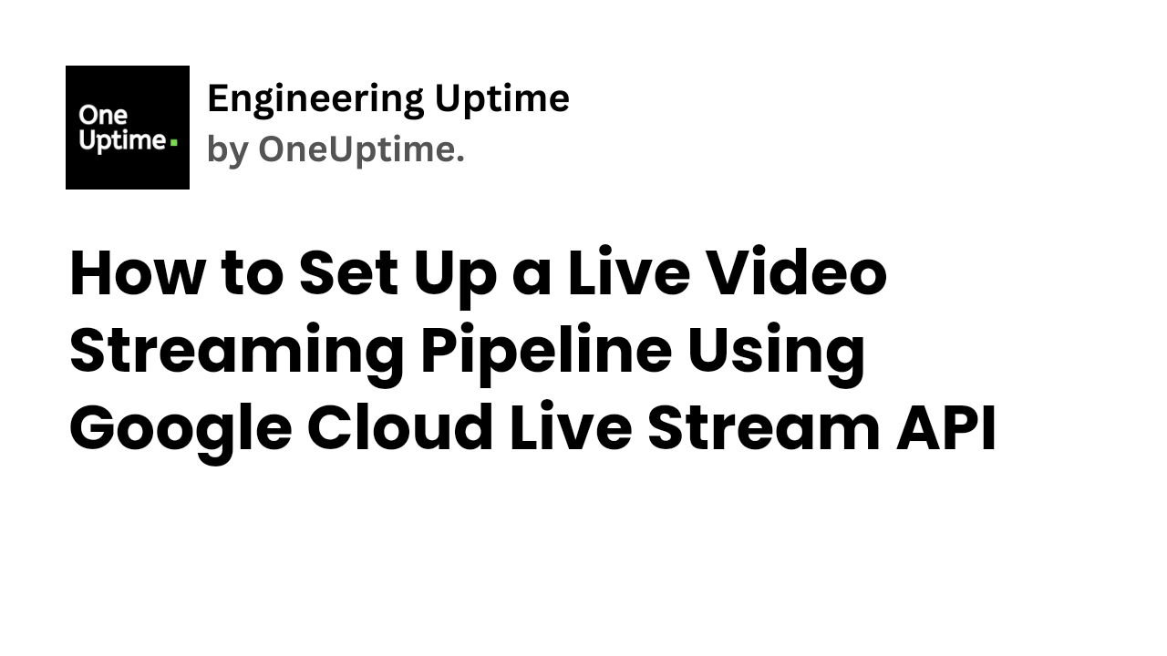 How to Set Up a Live Video Streaming Pipeline Using Google Cloud Live ...