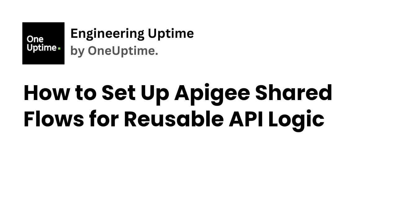 How to Set Up Apigee Shared Flows for Reusable API Logic