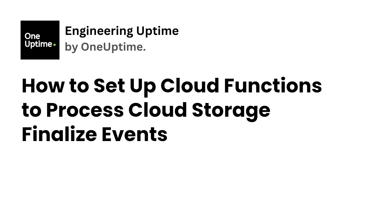 How to Set Up Cloud Functions to Process Cloud Storage Finalize Events
