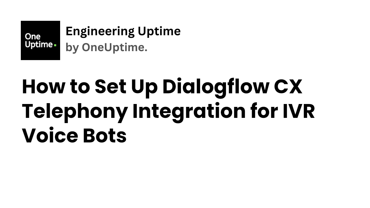 How to Set Up Dialogflow CX Telephony Integration for IVR Voice Bots