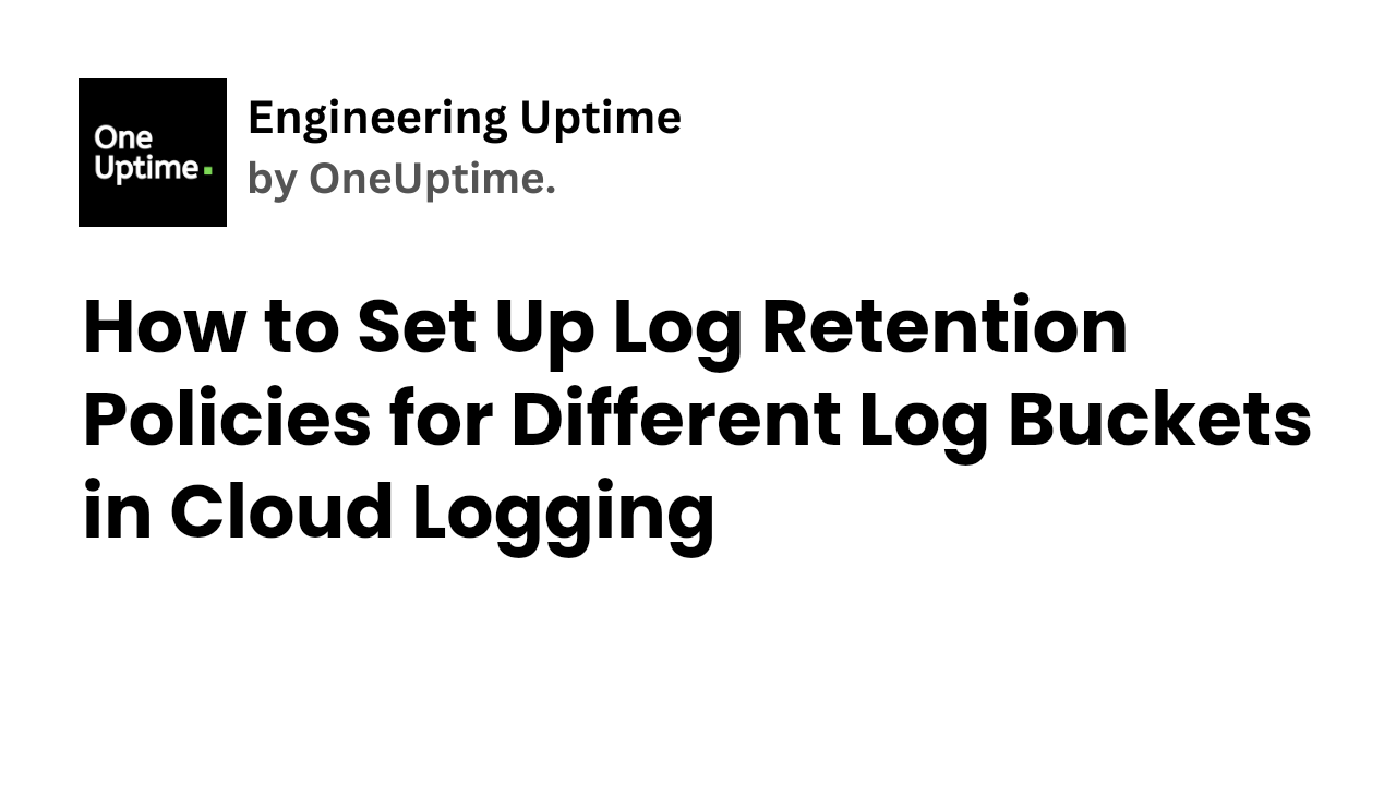 How to Set Up Log Retention Policies for Different Log Buckets in Cloud ...