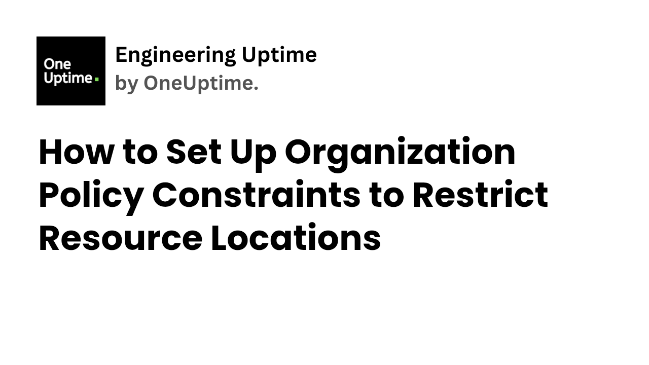 How to Set Up Organization Policy Constraints to Restrict Resource ...