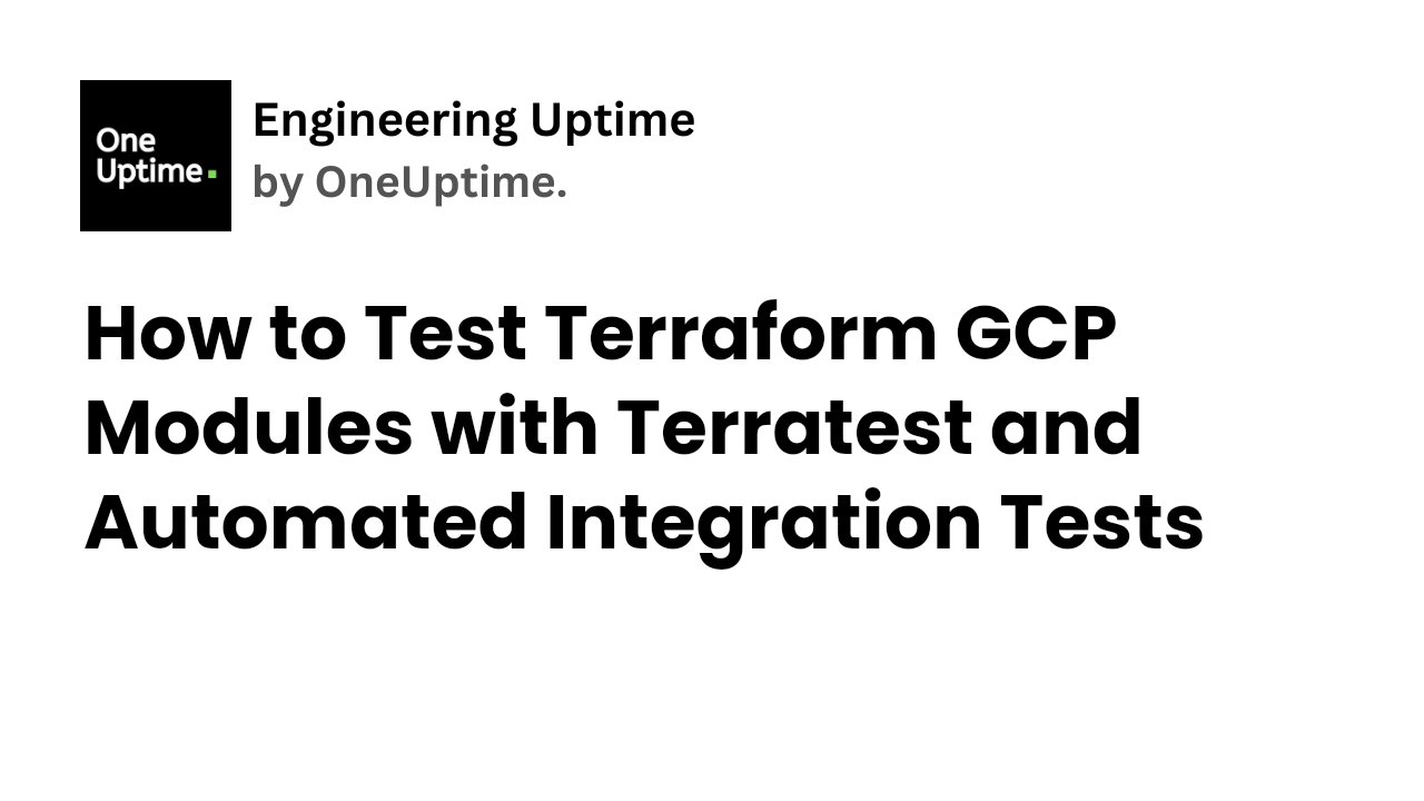 How to Test Terraform GCP Modules with Terratest and Automated ...