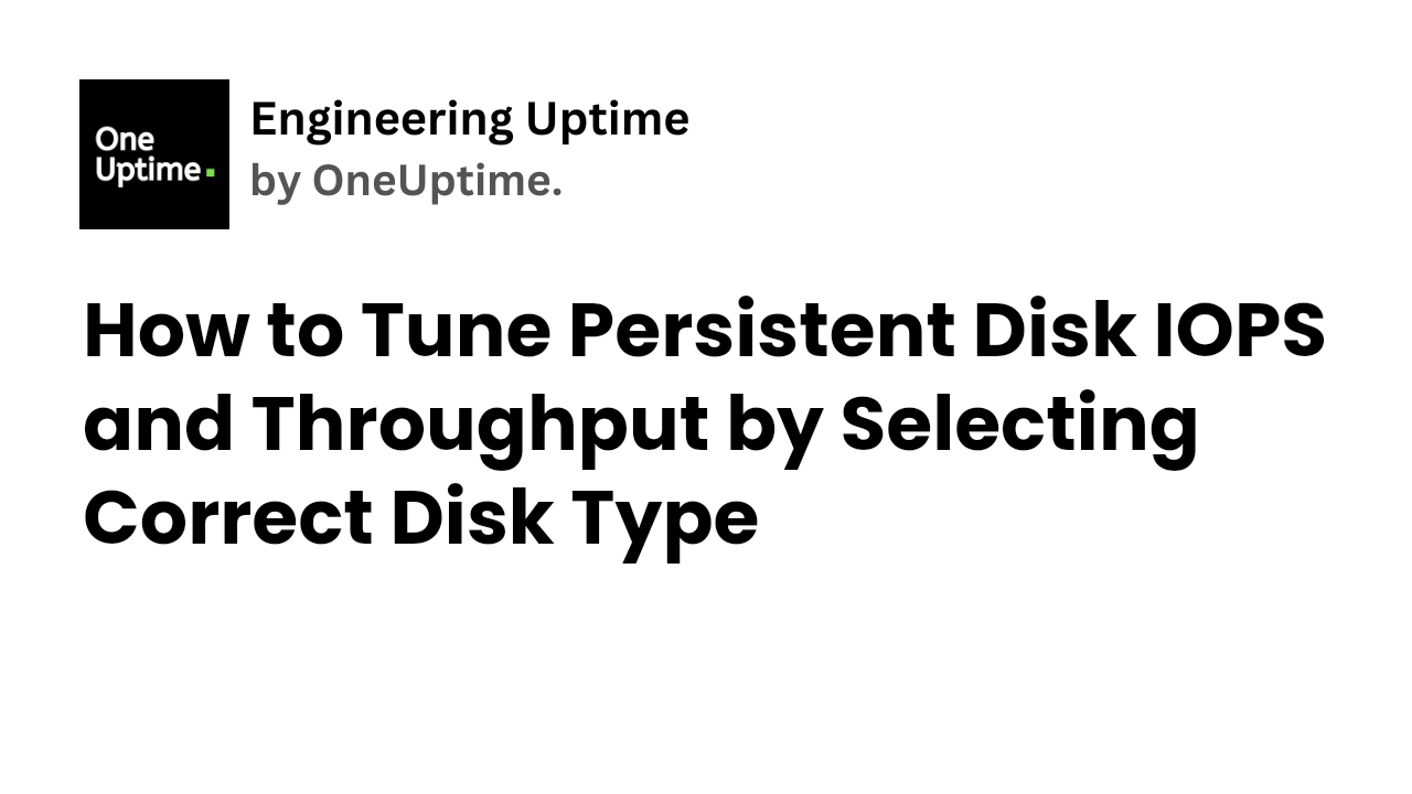 How to Tune Persistent Disk IOPS and Throughput by Selecting Correct ...