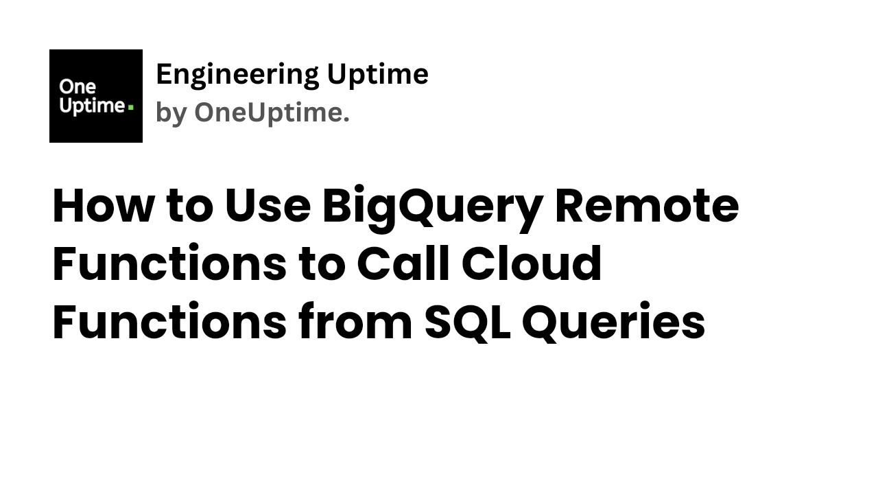 How to Use BigQuery Remote Functions to Call Cloud Functions from SQL Queries