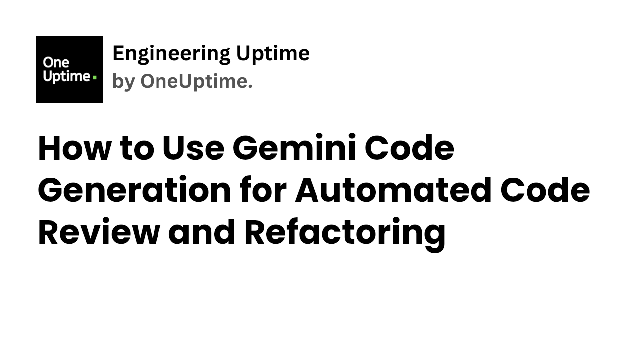 How to Use Gemini Code Generation for Automated Code Review and Refactoring