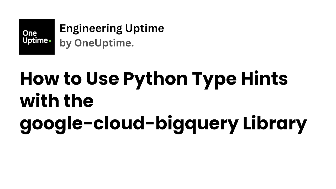 How to Use Python Type Hints with the google-cloud-bigquery Library for ...