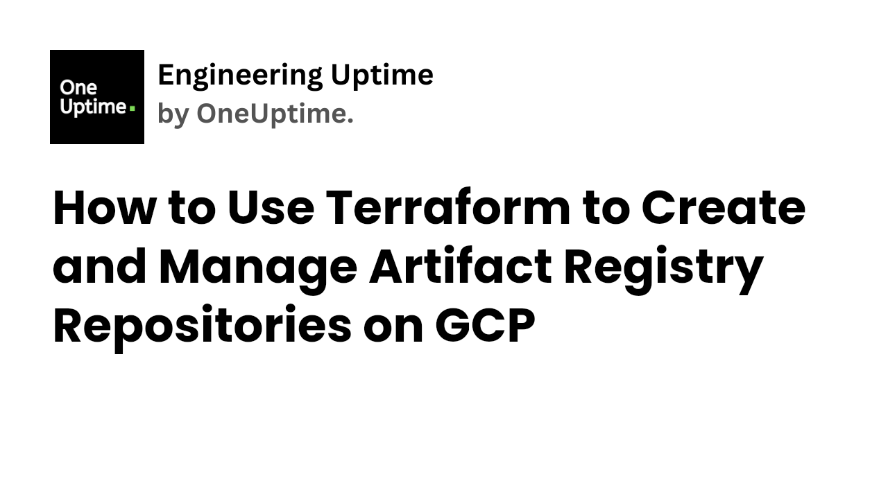 How to Use Terraform to Create and Manage Artifact Registry ...