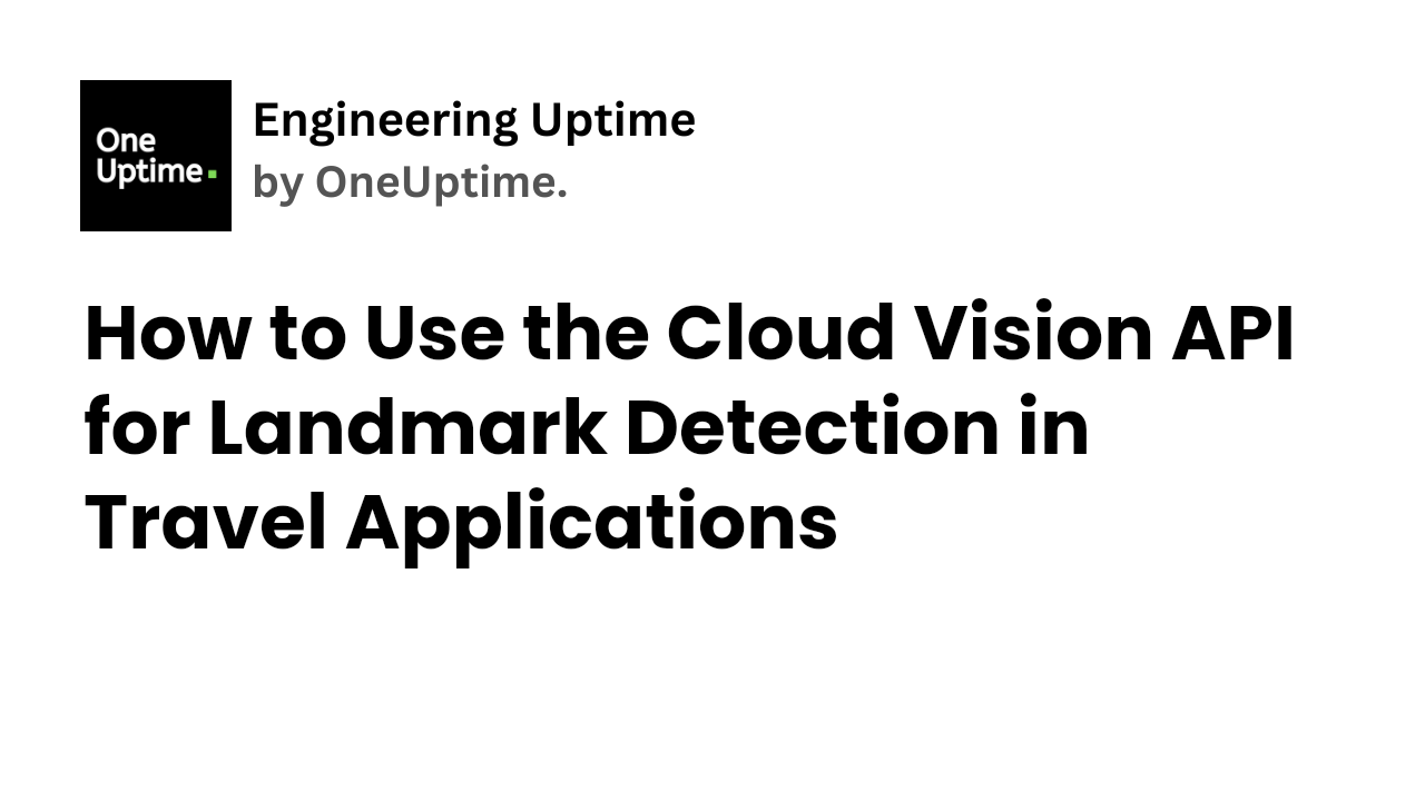 How to Use the Cloud Vision API for Landmark Detection in Travel ...