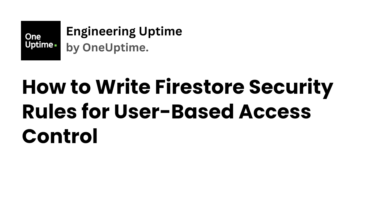 How to Write Firestore Security Rules for User-Based Access Control