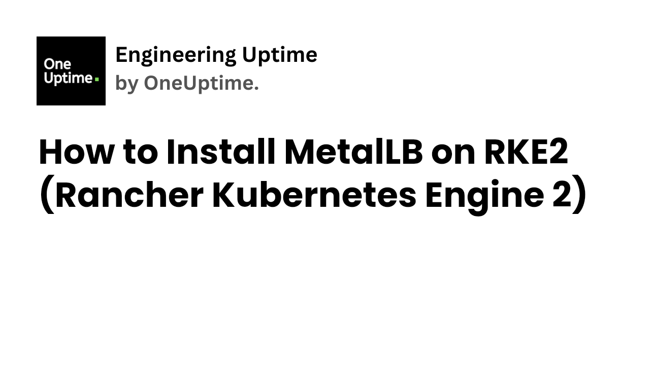 How to Install MetalLB on RKE2 (Rancher Kubernetes Engine 2)