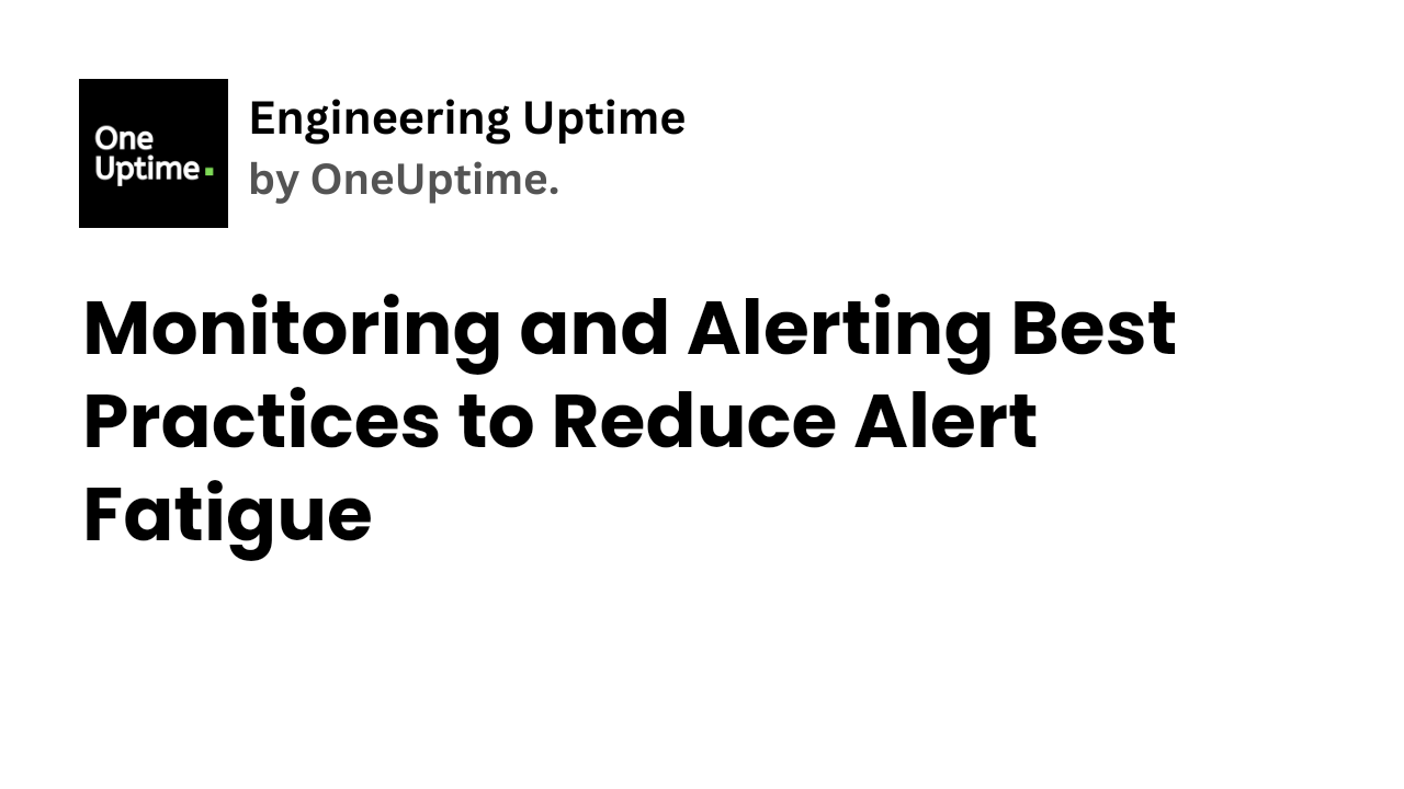 Monitoring and Alerting Best Practices to Reduce Alert Fatigue