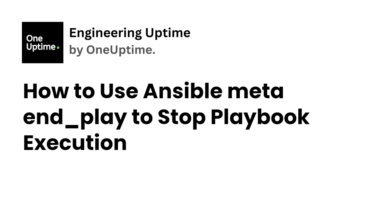 How to Use Ansible meta end_play to Stop Playbook Execution