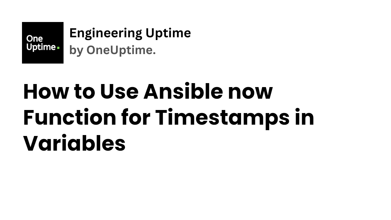 How to Use Ansible now Function for Timestamps in Variables