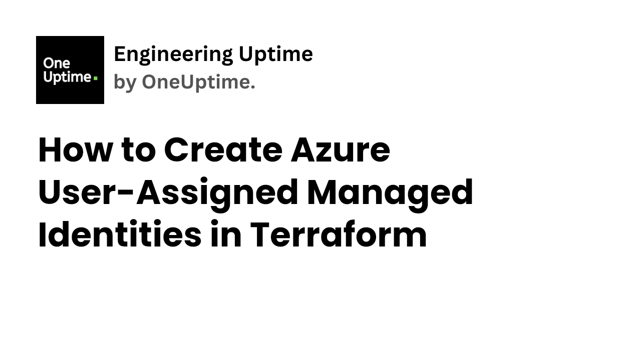 How to Create Azure User-Assigned Managed Identities in Terraform