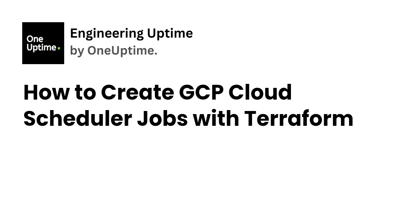 How to Create GCP Cloud Scheduler Jobs with Terraform