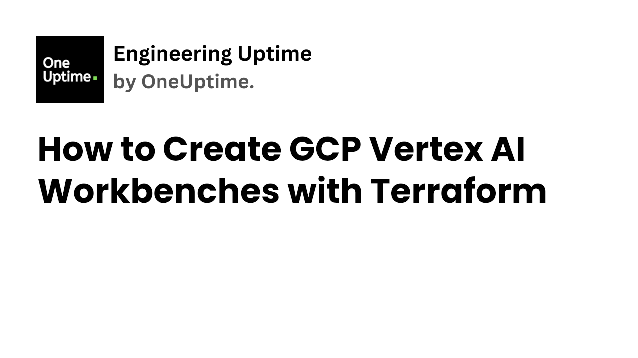 How to Create GCP Vertex AI Workbenches with Terraform