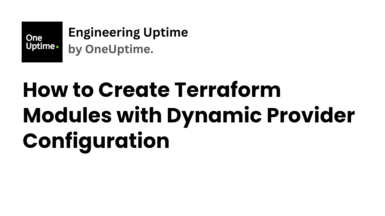How to Create Terraform Modules with Dynamic Provider Configuration