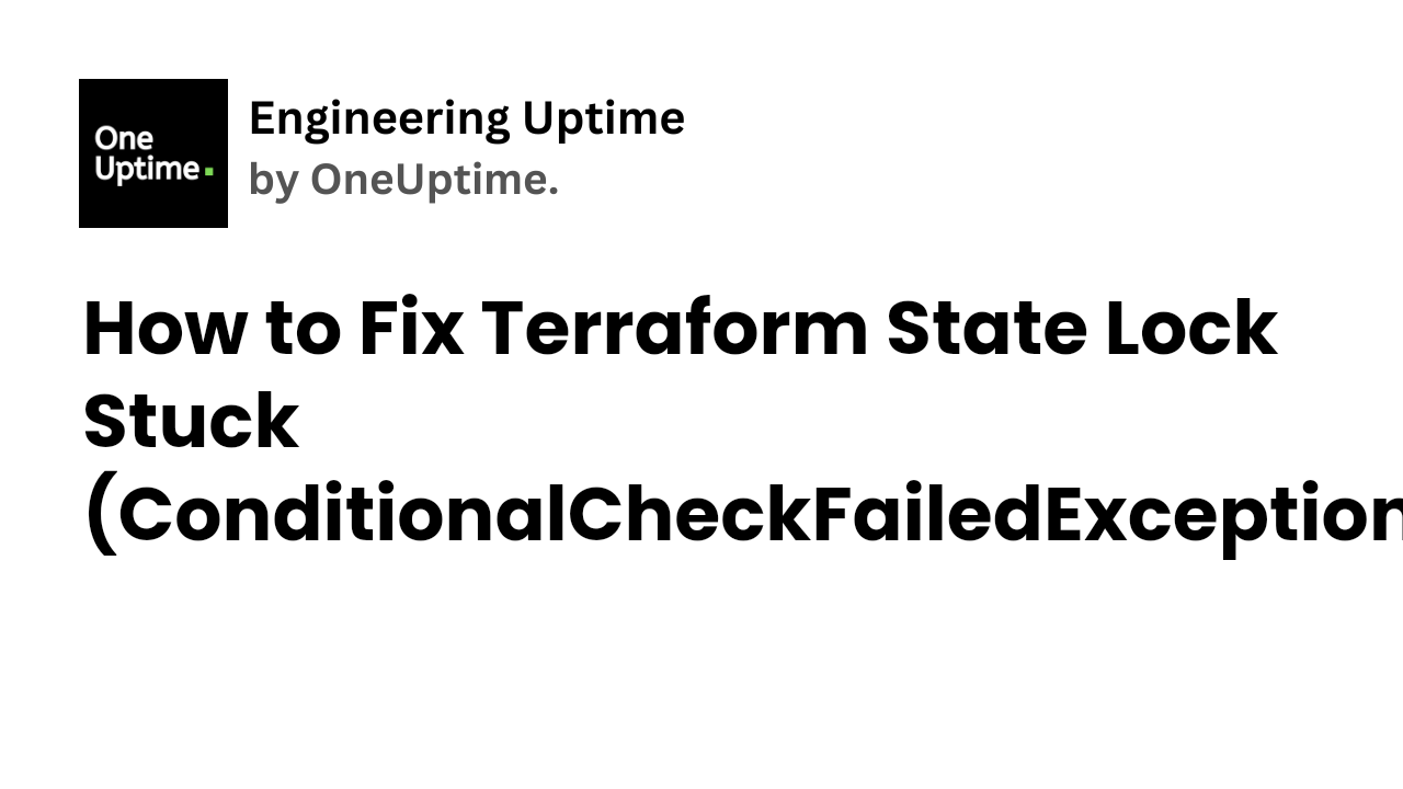 How to Fix Terraform State Lock Stuck (ConditionalCheckFailedException)