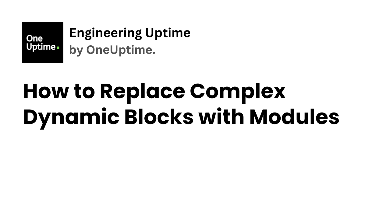 How to Replace Complex Dynamic Blocks with Modules