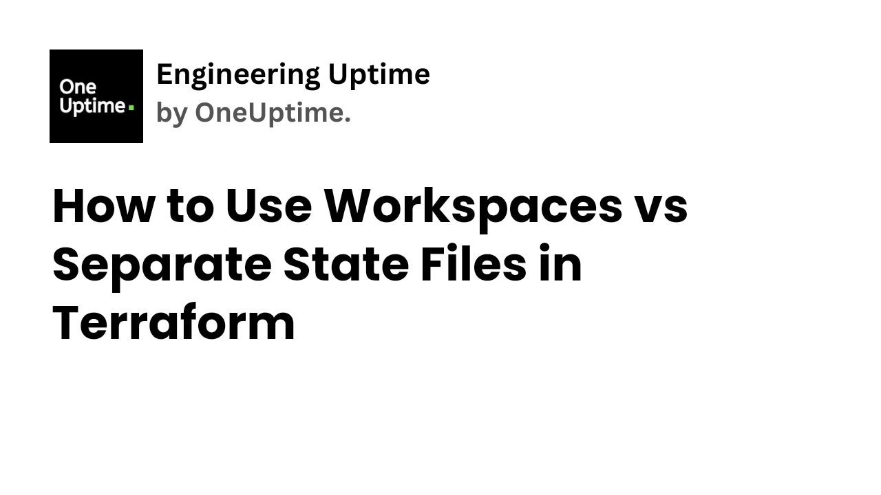 How to Use Workspaces vs Separate State Files in Terraform