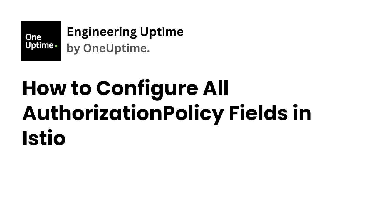 How to Configure All AuthorizationPolicy Fields in Istio