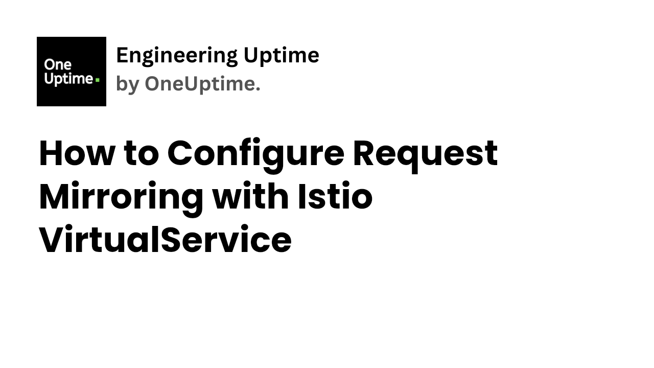 How to Configure Request Mirroring with Istio VirtualService