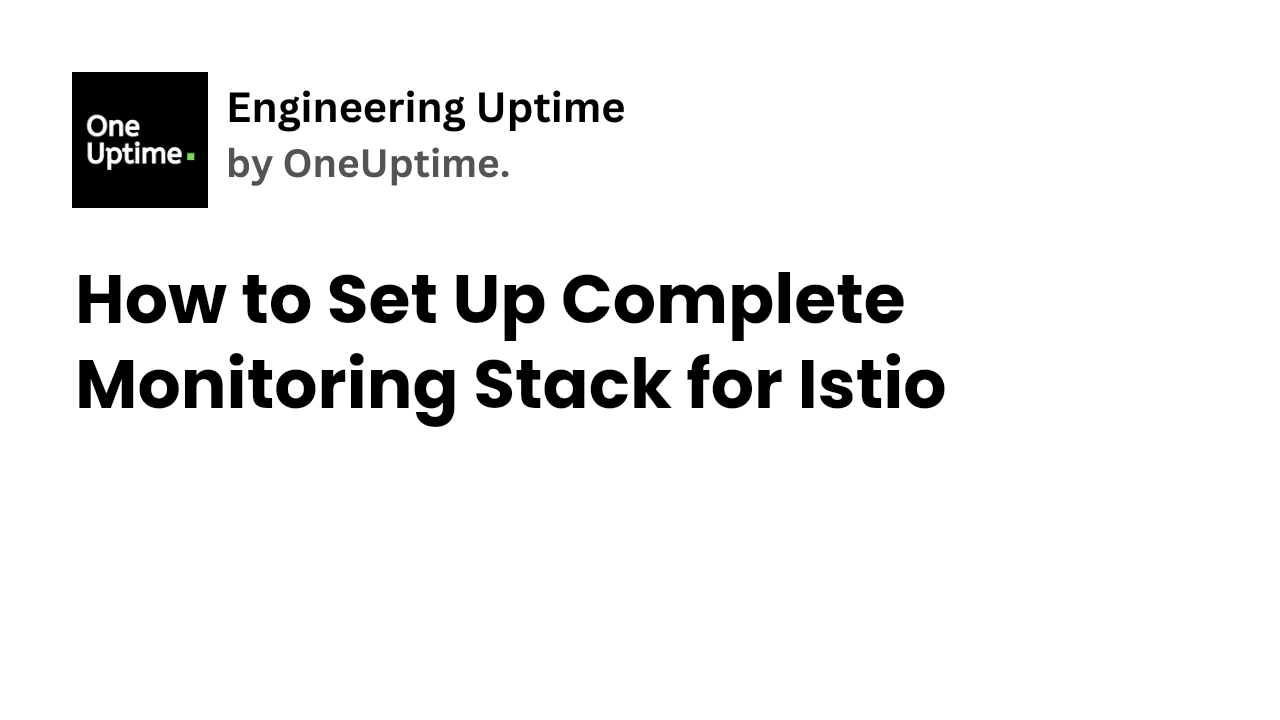How to Set Up Complete Monitoring Stack for Istio