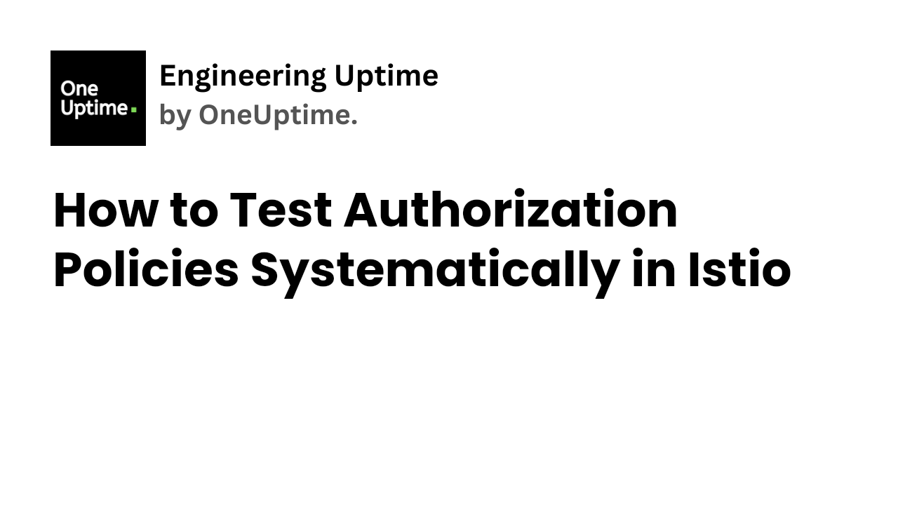 How to Test Authorization Policies Systematically in Istio