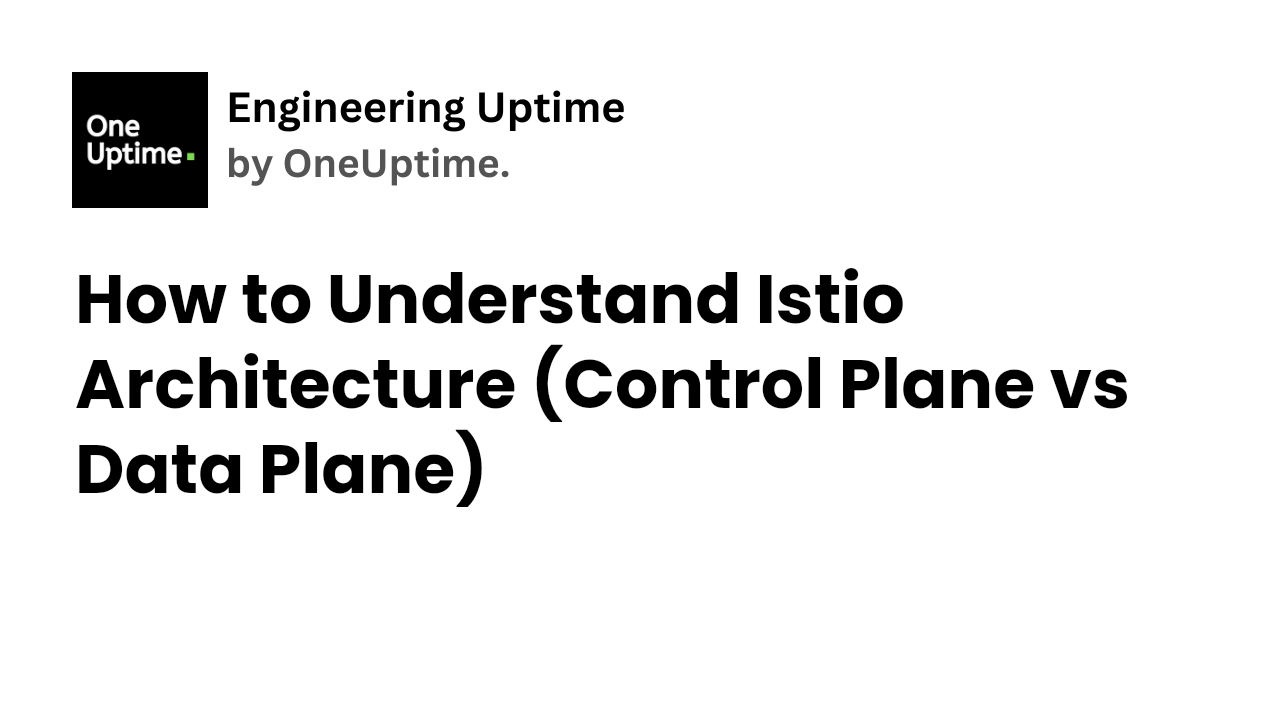 How to Understand Istio Architecture (Control Plane vs Data Plane)