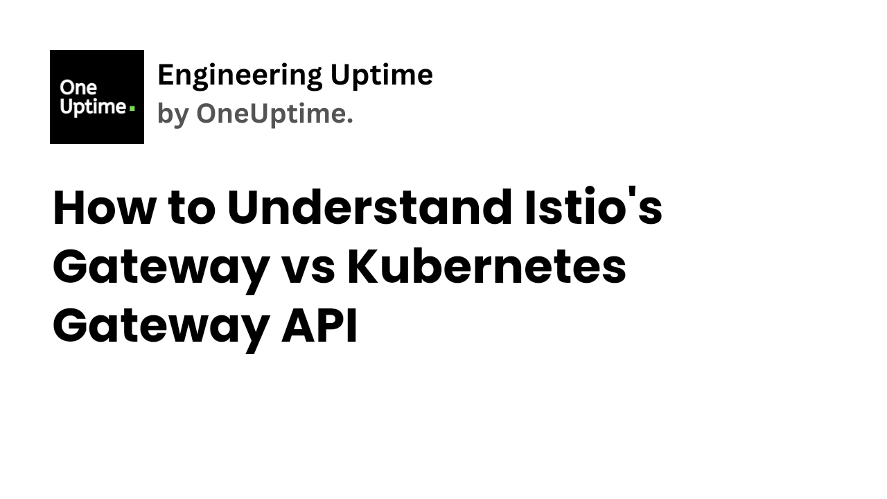 How to Understand Istio's Gateway vs Kubernetes Gateway API