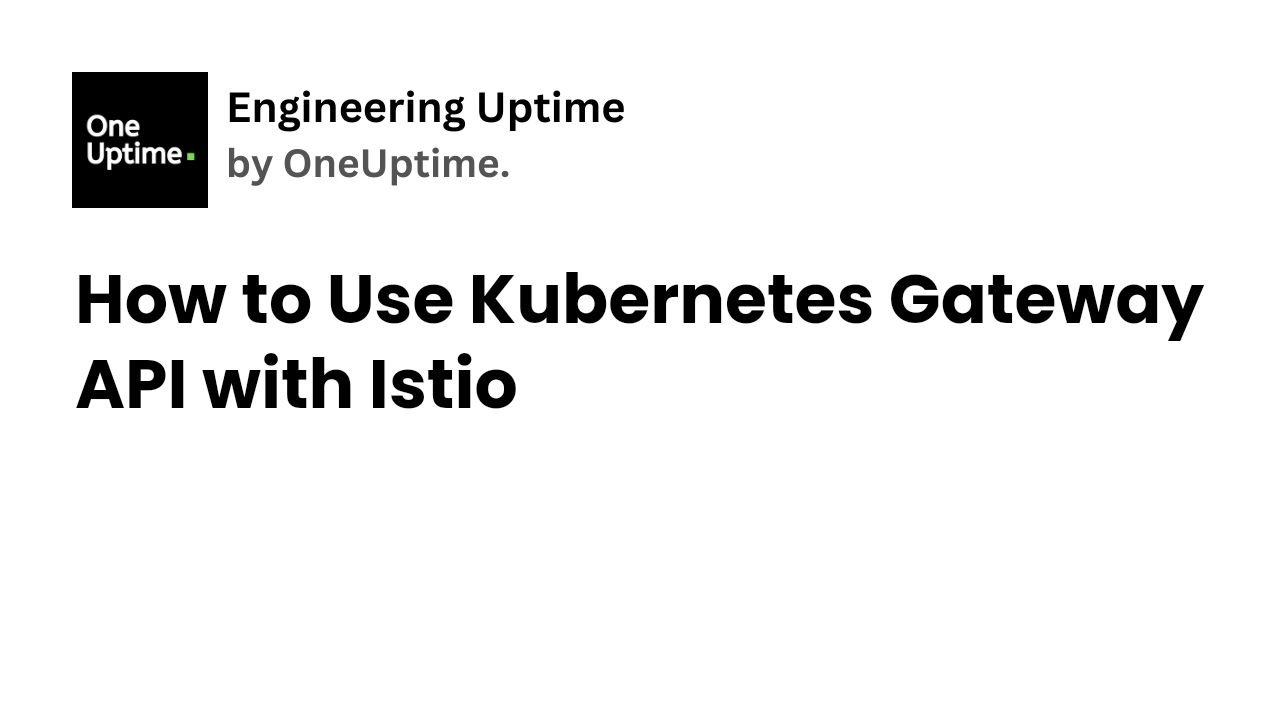 How to Use Kubernetes Gateway API with Istio