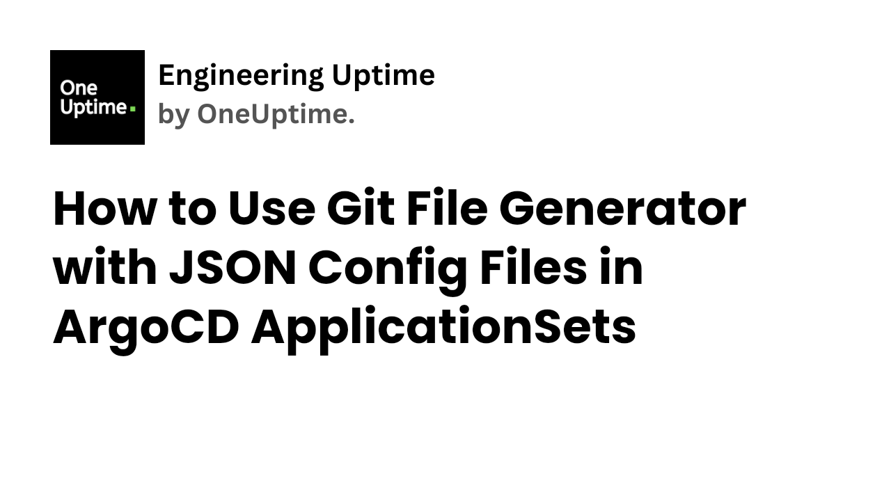 How to Use Git File Generator with JSON Config Files in ArgoCD ...