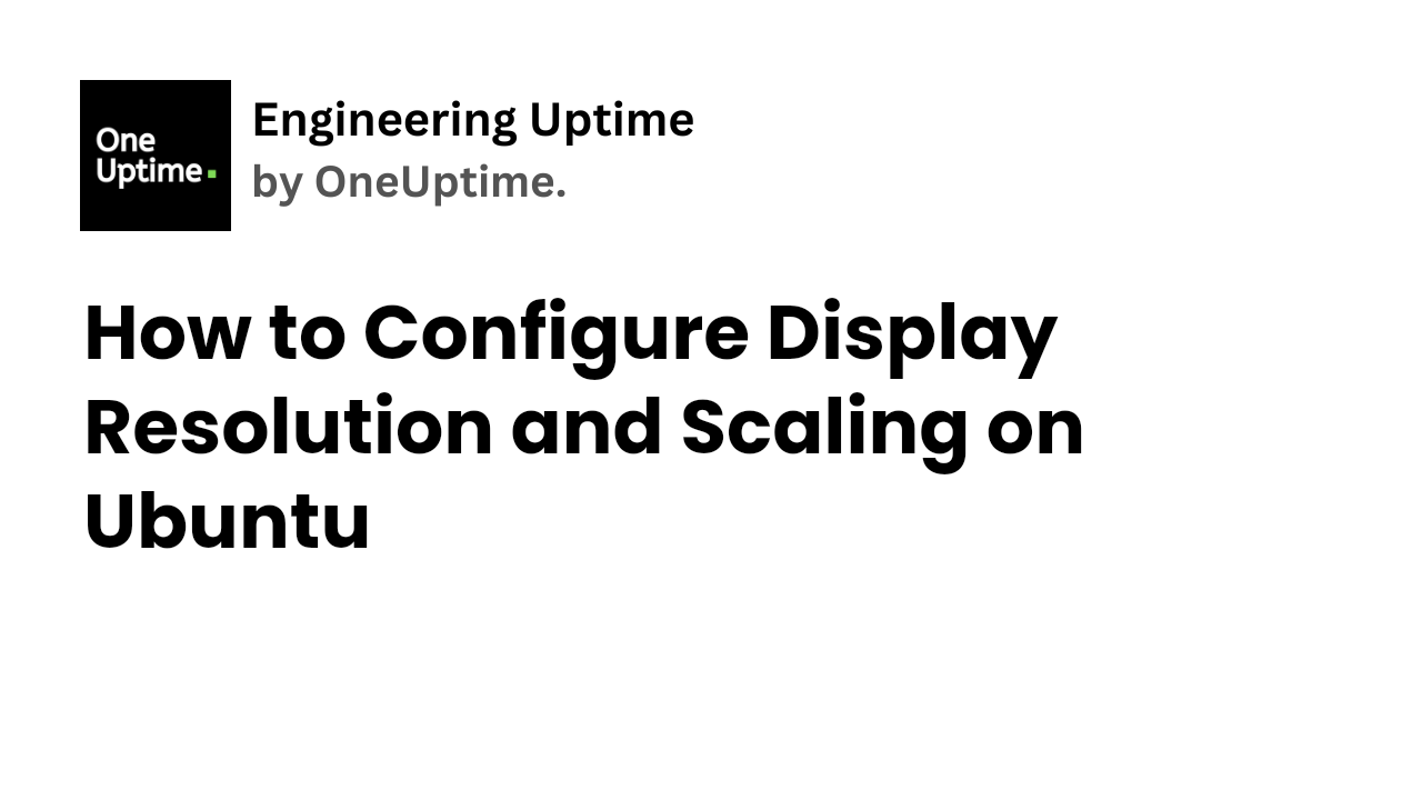 How to Configure Display Resolution and Scaling on Ubuntu