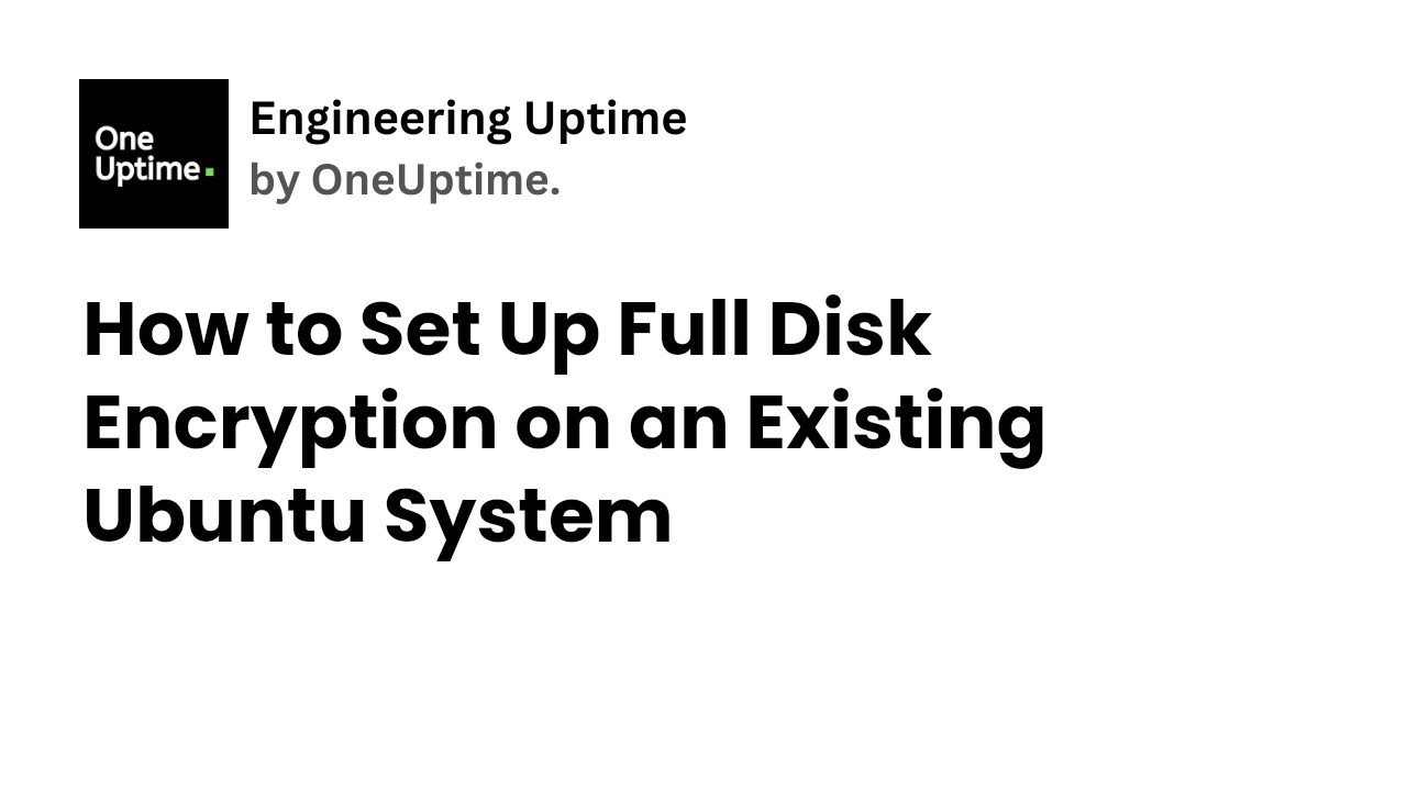 How to Set Up Full Disk Encryption on an Existing Ubuntu System
