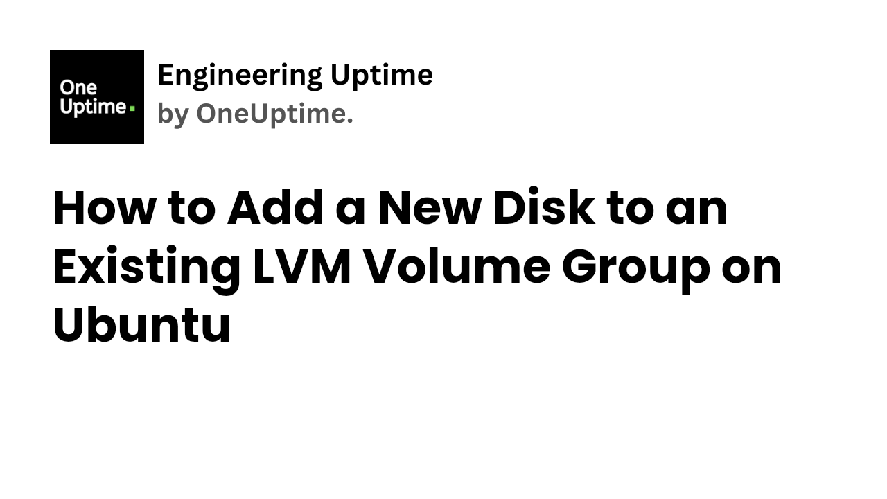 How to Add a New Disk to an Existing LVM Volume Group on Ubuntu