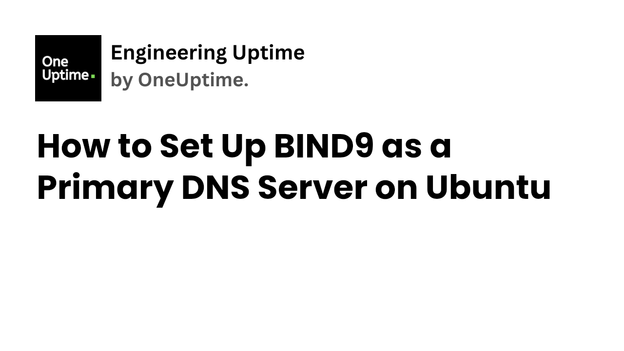 How to Set Up BIND9 as a Primary DNS Server on Ubuntu