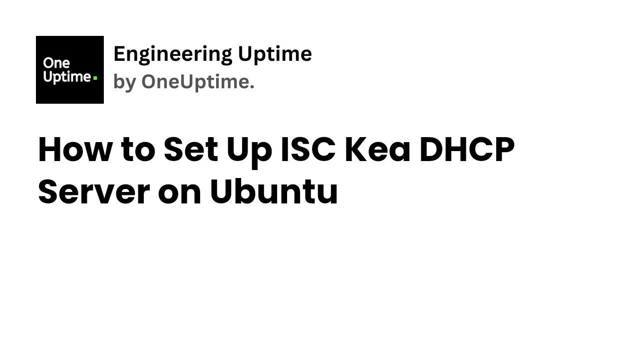 How to Set Up ISC Kea DHCP Server on Ubuntu