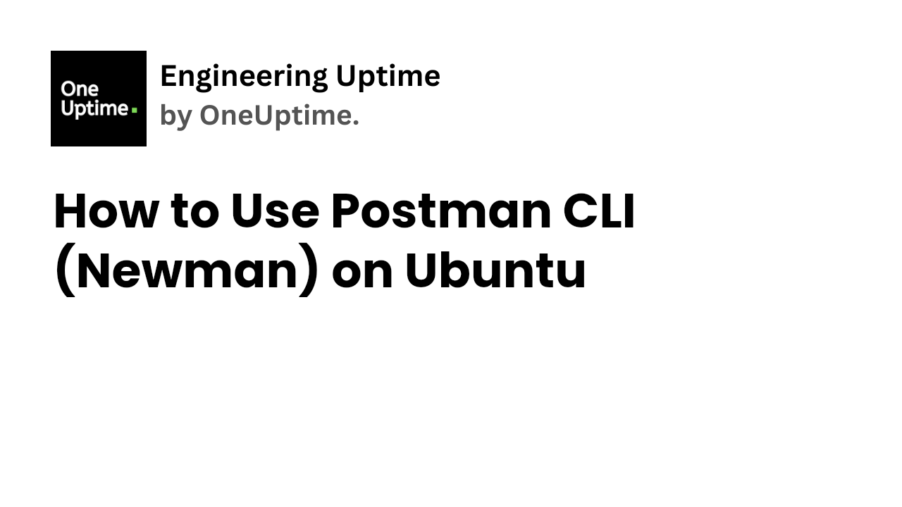 How to Use Postman CLI (Newman) on Ubuntu