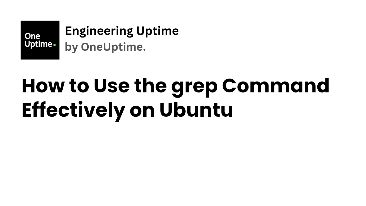 How to Use the grep Command Effectively on Ubuntu